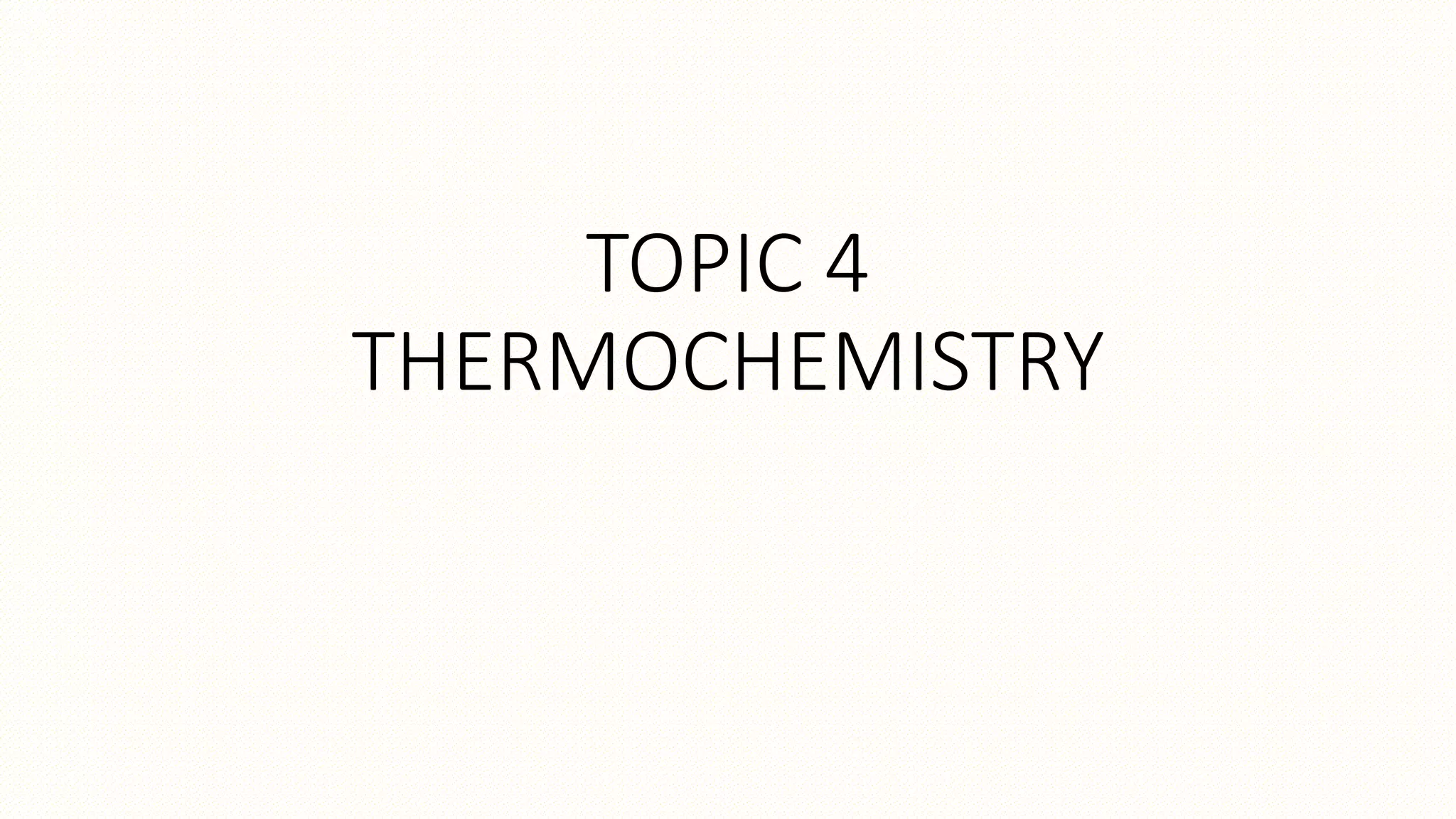 TOPIC 4 THERMOCHEMISTRY - Copy.pptx