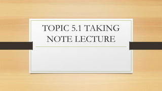 Topic 5.1 taking lecture note | PPT