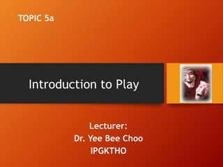 PPISMP TSLB1124 Topic 5a Introduction to Play.pptx