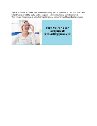 Topic 6- Acellular Microbes Viral therapies are being used to try to t.docx