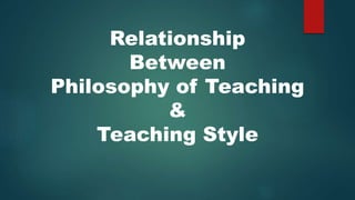 Philosophy of teaching and teaching style.pptx