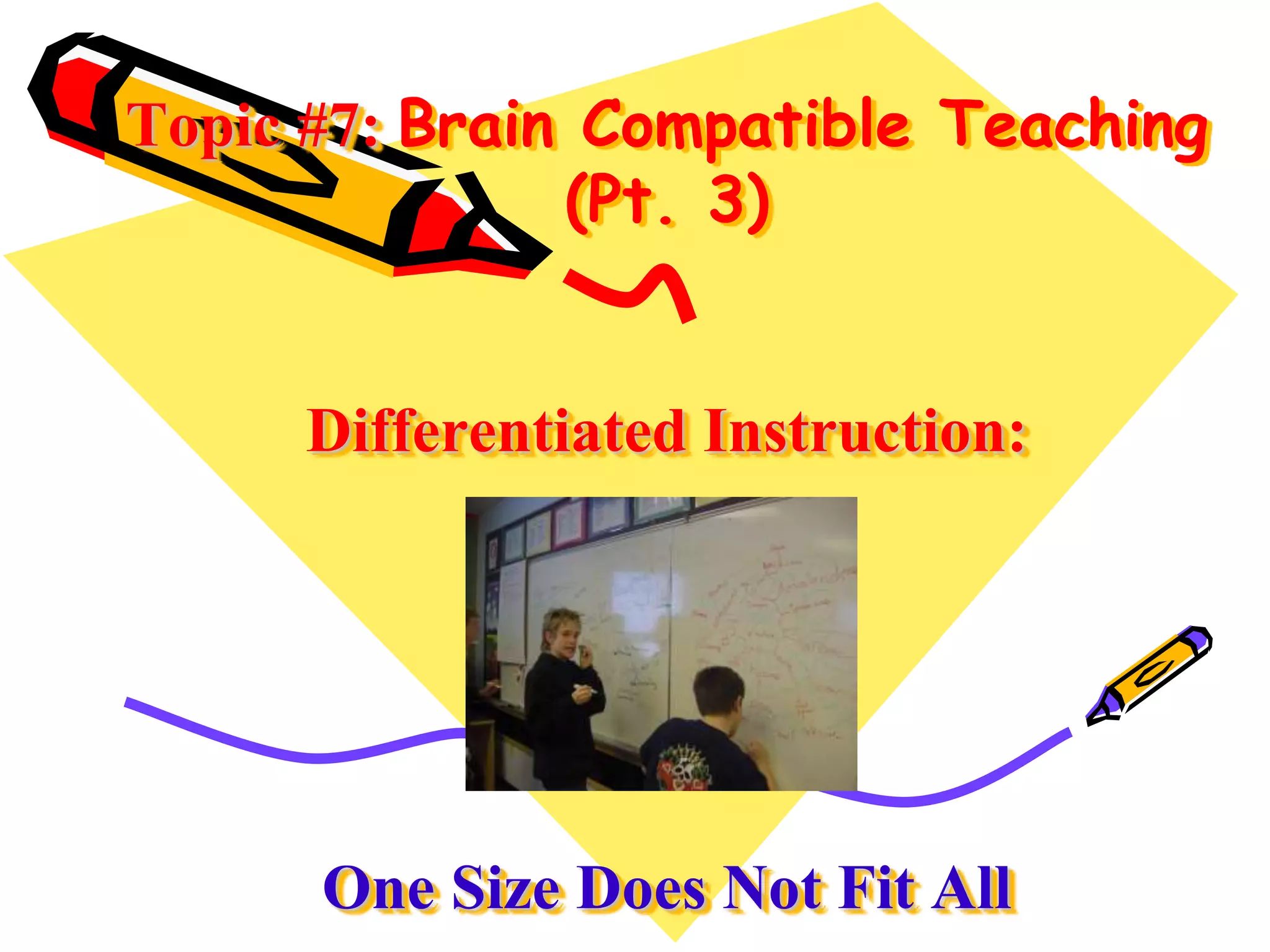 Topic 7: Brain Compatible Teaching (Part3): Differentiated Instruction ...