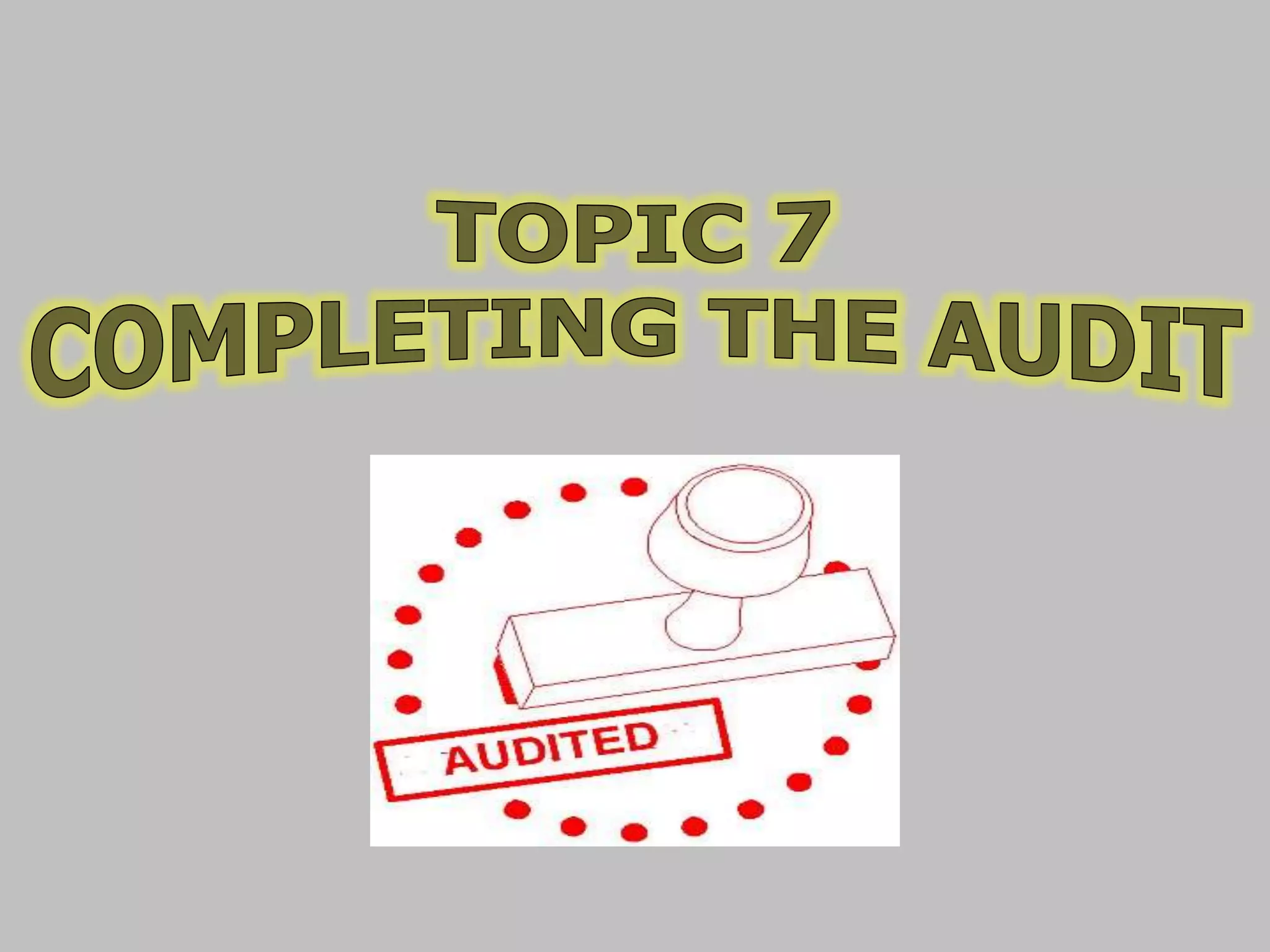 TOPIC 7 Completing the Audit.pptx
