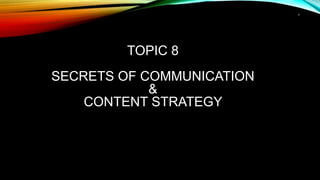 Topic 8- Secrets of Communication & Content Strategy .ppt