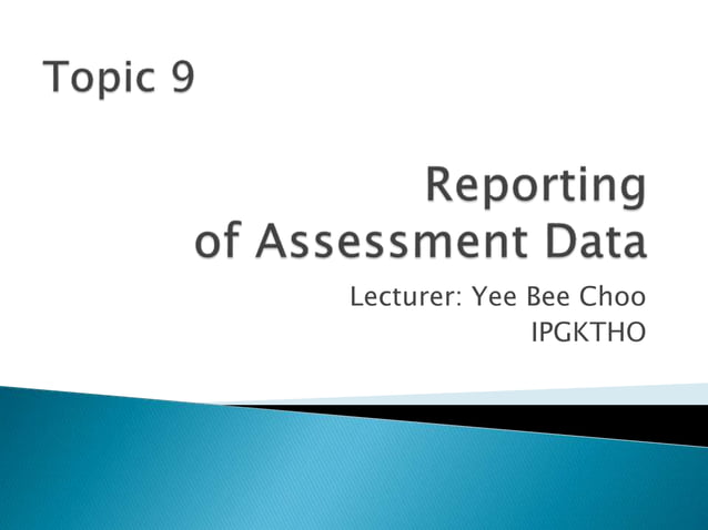 Topic 9 Reporting of Assessment Data | PPTX | Educational Assessment ...