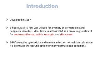 Topical 5 fluorouracil in dermatologic disease | PPTX