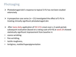 Topical 5 fluorouracil in dermatologic disease | PPTX
