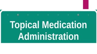 Topical Drug Administration: Types, Techniques, and Nursing ...