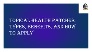 Topical Health Patches: Types, Benefits, and How to Apply | PPT