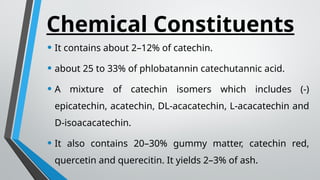 Catechu (Pharmacognostic Features and Uses).pptx