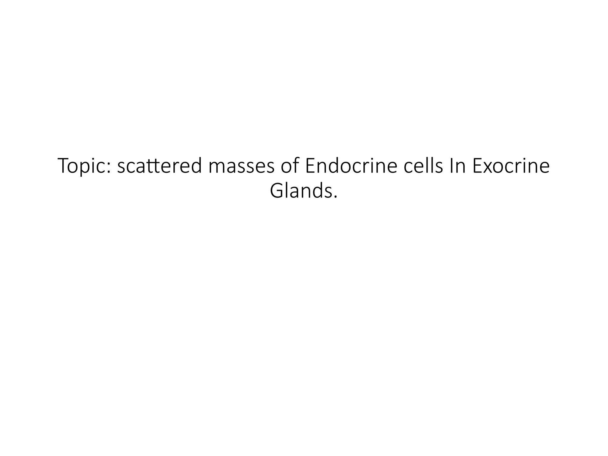 Topic_ scattered masses of Endocrine cells In Exocrine Glands.pptx