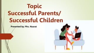 Topic: successful parents how handle your child | PPT