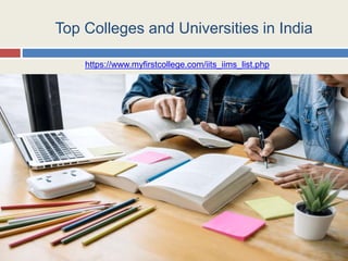 Top IIT and IIM and Best Indian Universities My First College.pptx