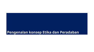 Topik 1 - Pengenalan Ilmu Etika dan Peradaban.pptx