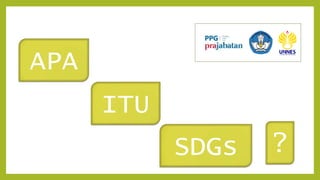 Topik 1 - SDGs - Pendidikan Berkelanjutan | PPTX