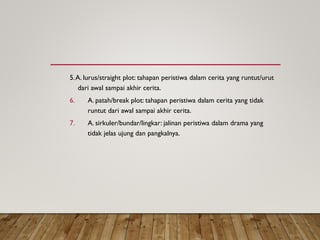 Alur adalah jalannya cerita/jalinan peristiwa dalam cerita | PPT