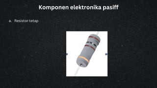 Topik 2 - ppt - Komponen Elektro aktif dan pasif.pptx