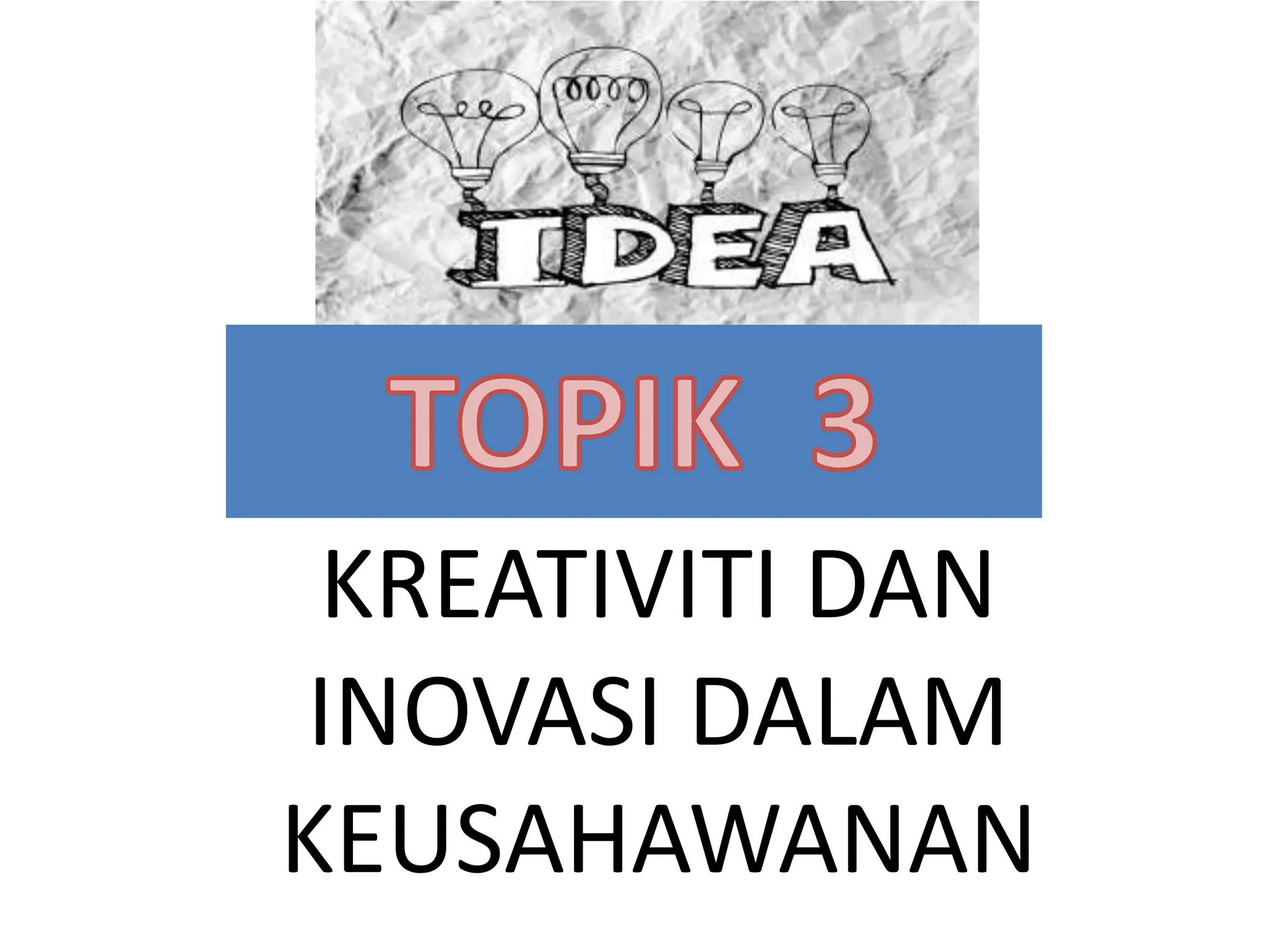 TOPIK 3 - KREATIVITI DAN INOVASI DALAM KEUSAHAWANAN.pptx