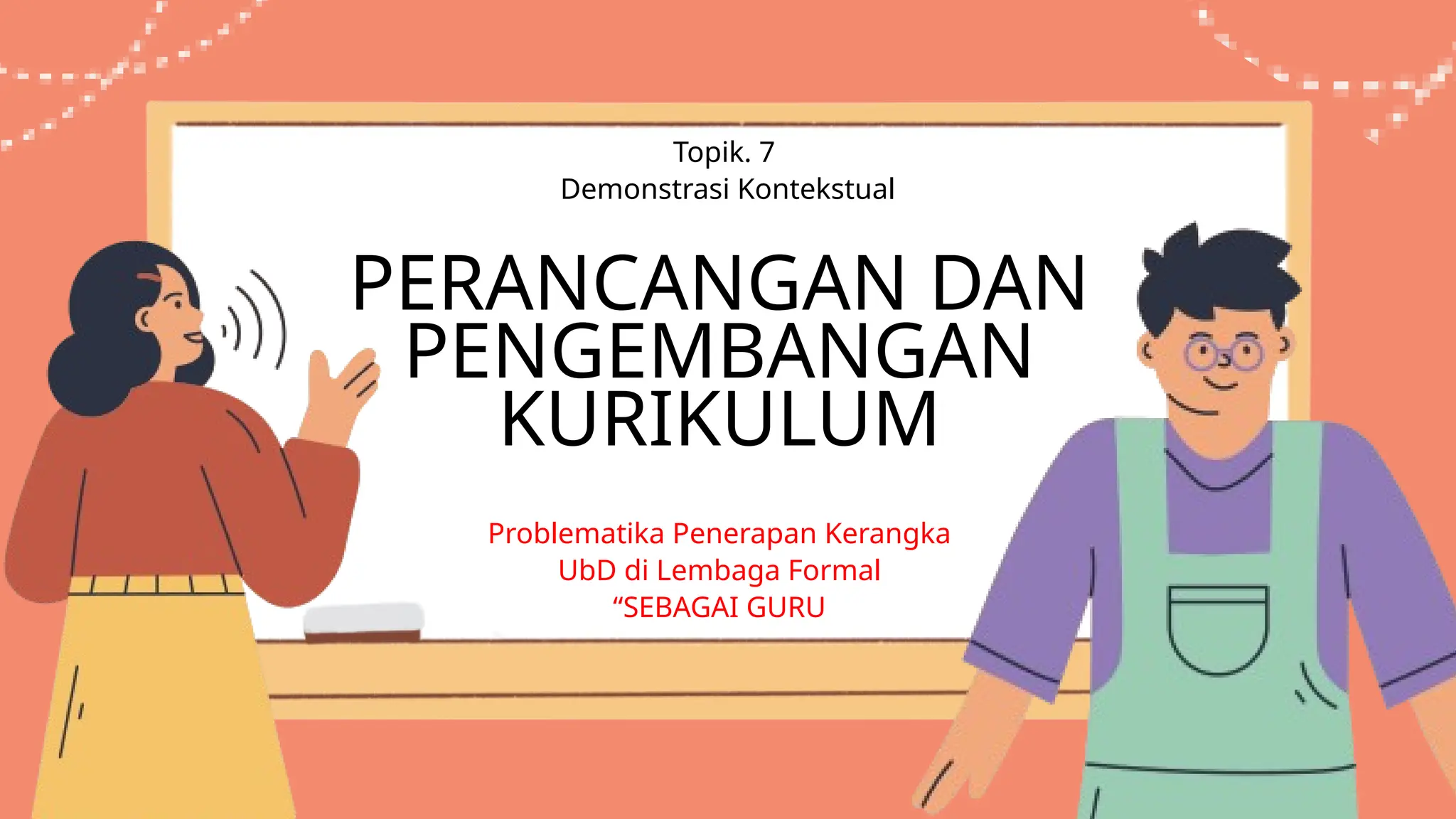 TOPIK 7 DEMONSTRASI KONTEKSTUAL KELOMPOK 4 - PERANCANGAN DAN PENGEMBANGAN KURIKULUM.pptx