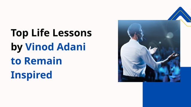 Top Life Lessons by Vinod Adani to Remain Inspired.pptx