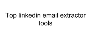Top 10 linkedin email extractor tools.pptx