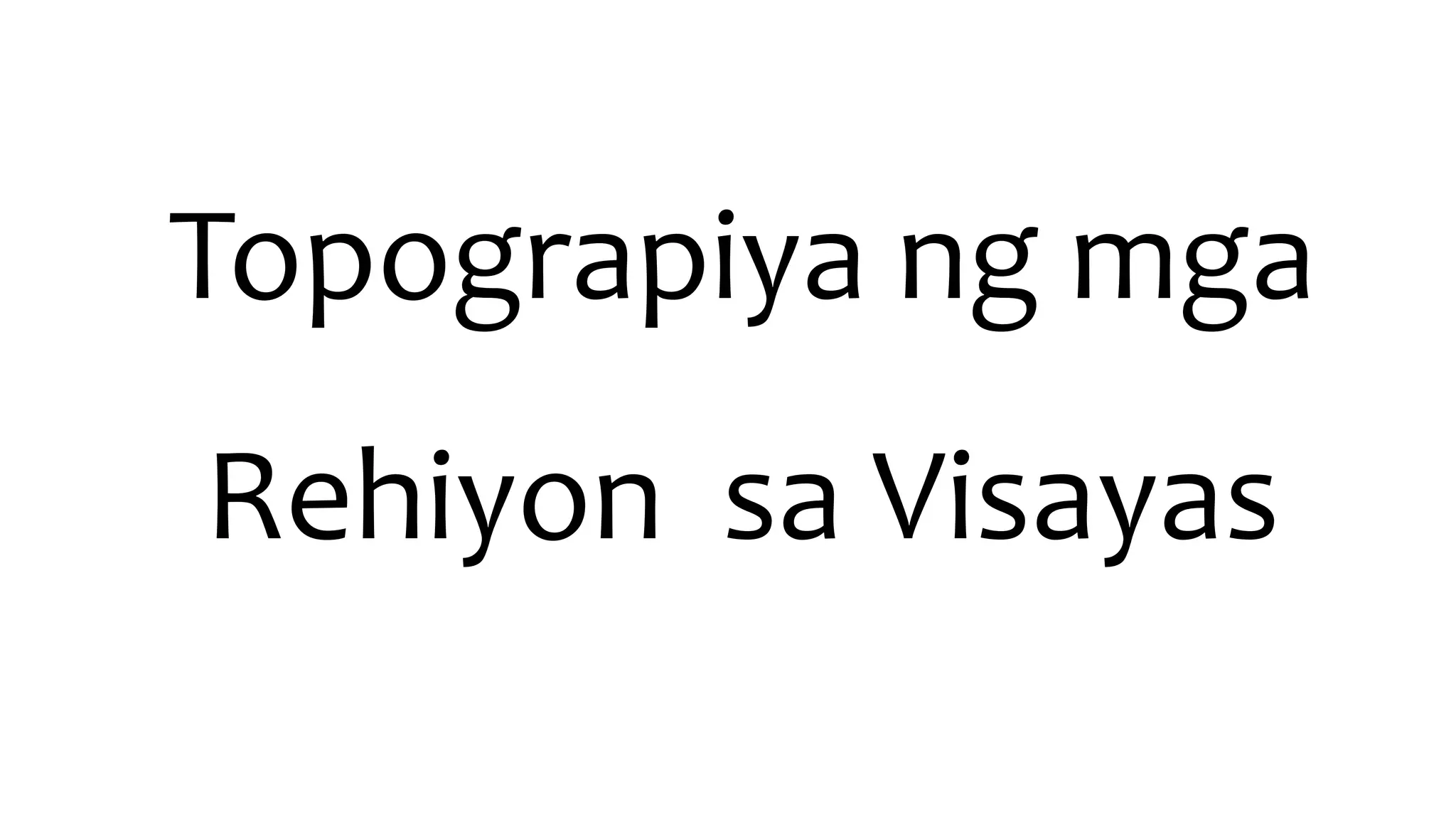 Topograpiya ng mga Rehiyon sa Visayas | PPTX
