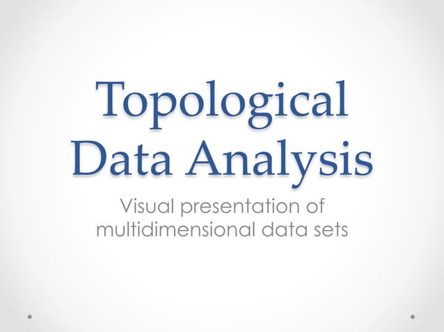 Topological Data Analysis: visual presentation of multidimensional data ...