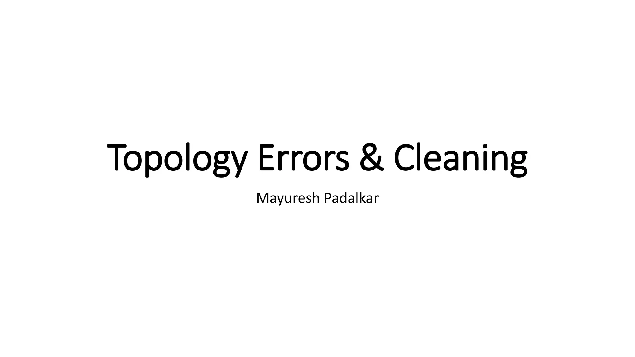Topology Errors and Cleaning | PPTX
