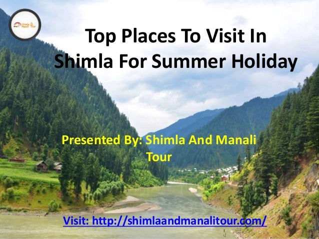Top places to visit in shimla for summer holiday | PPTX