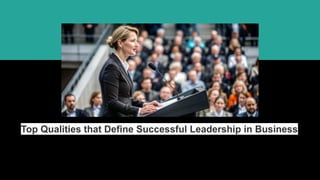 Top Qualities that Define Successful Leadership in Business | PDF