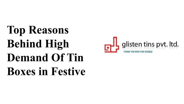 top reasons behind high demand of tin boxes during the festive season.pptx