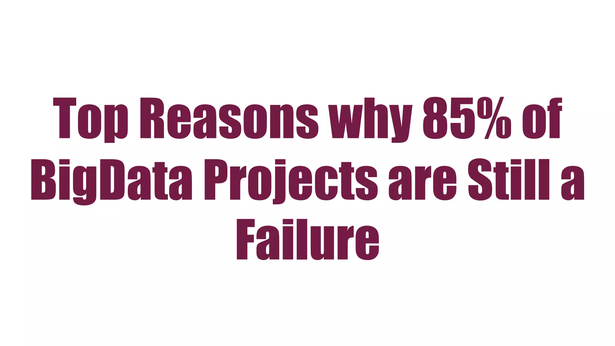 Top reasons why big data projects are still a failure | PPTX