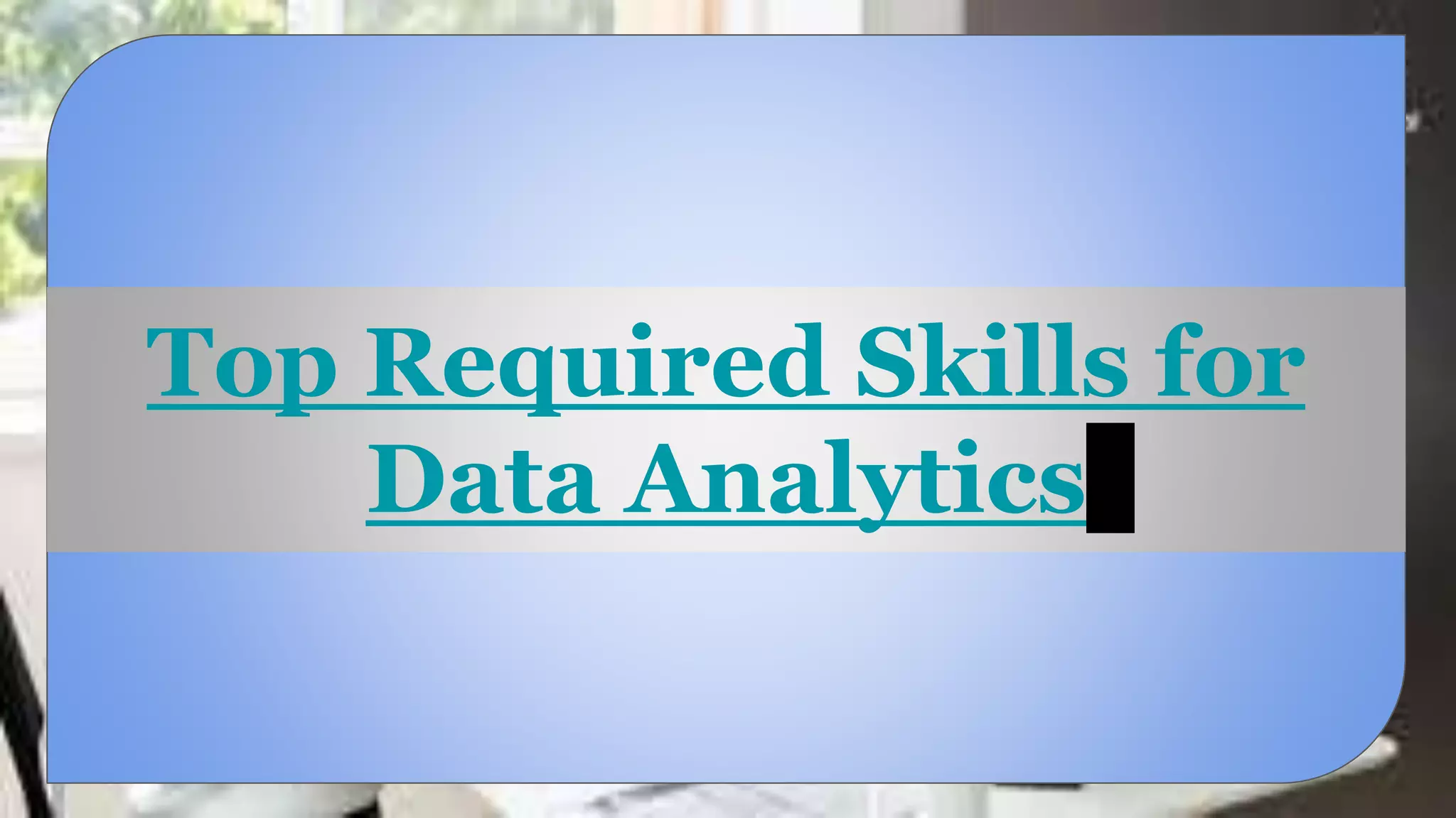 Top Required Skills Of Data Analytics .pptx
