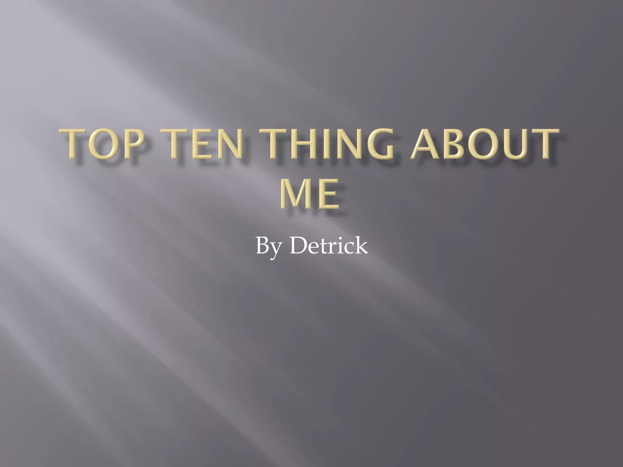 Top ten thing_about_me detrick | PPT