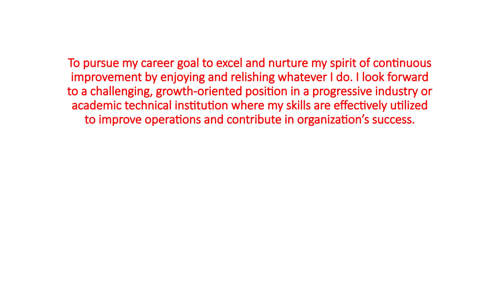 To pursue my career goal to excel and I look forward to a challenging ...