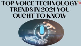 TOP VOICE TECHNOLOGY TRENDS IN 2021 YOU OUGHT TO KNOW | PPT