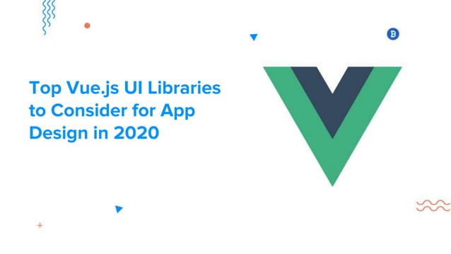 Top vue.js ui libraries to consider for app design in 2020 | PPT