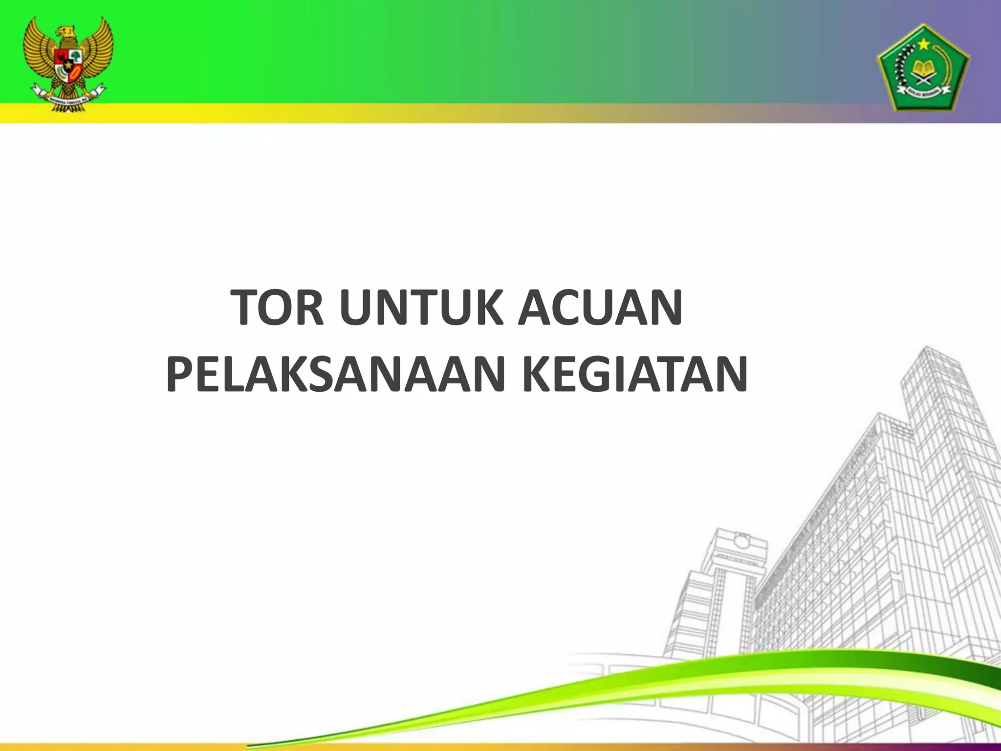 Tata Cara Pembuatan TOR /KAK sebagai data dukung Usulan Anggaran tahun 2015 | PPTX