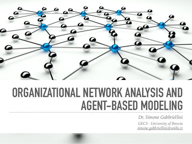 Organizational Network Analysis And Agent Based Modeling