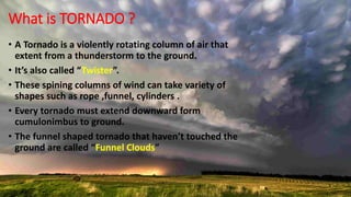 Tornado Presentation , Formation of tornado , Causes , Types ...