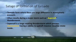 Tornado Presentation , Formation of tornado , Causes , Types ...