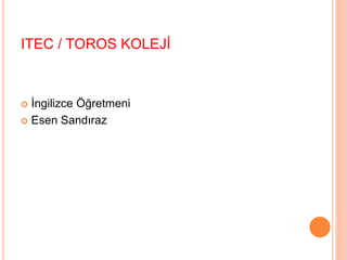 Toros koleji yabancı dil öğretiminde itec projesi | PPTX