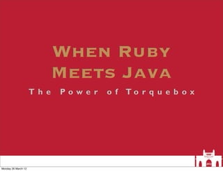 When Ruby Meets Java - The Power of Torquebox | PDF