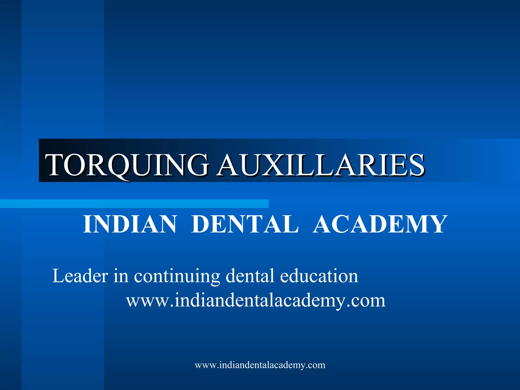 Torquing auxillaries /certified fixed orthodontic courses by Indian dental academy | PPT