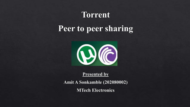 Torrent : Peer to Peer Sharing | PPTX