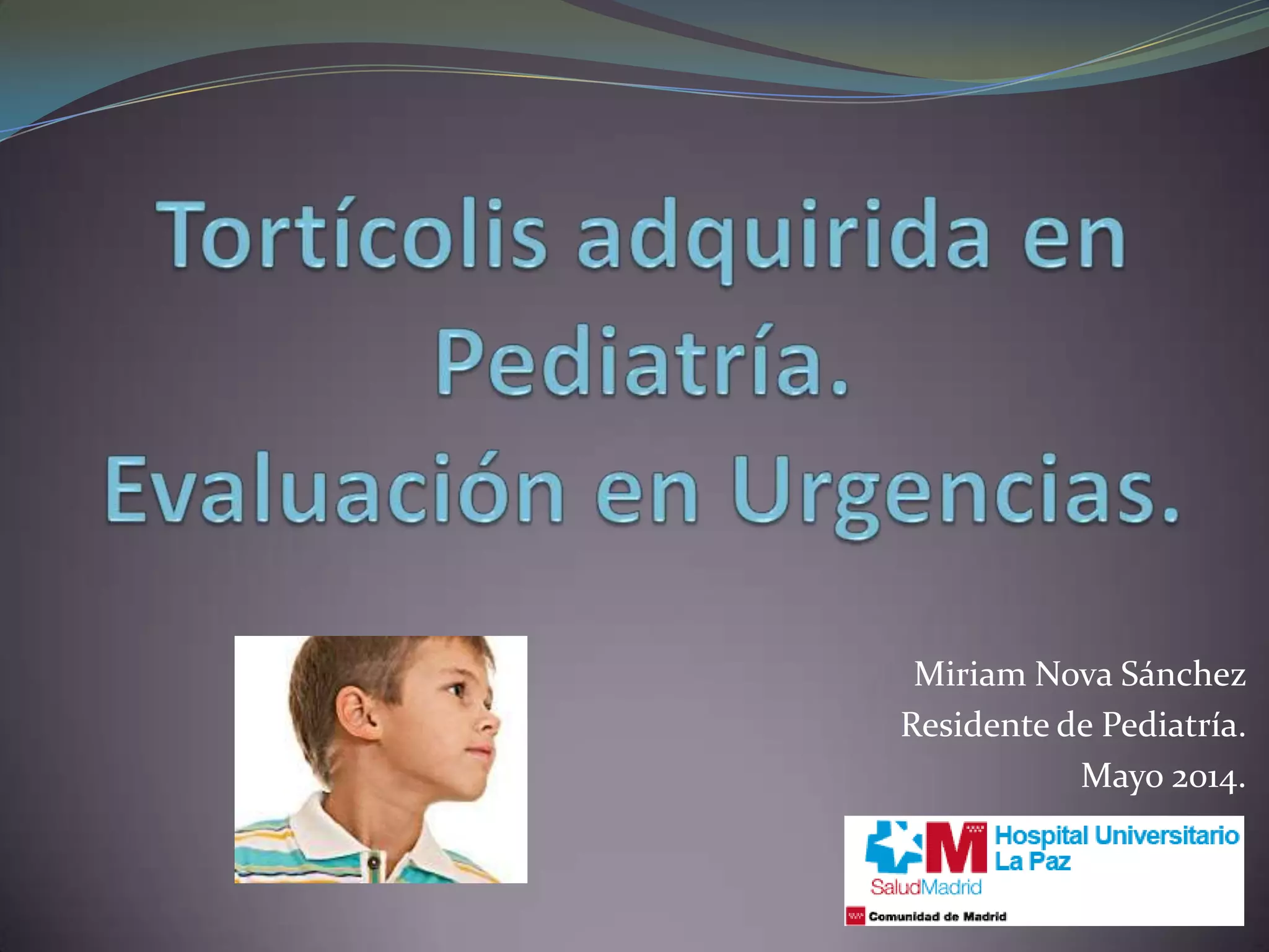 Tortícolis adquirida en pediatría. Evaluación en urgencias. Miriam Nova ...