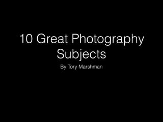 Victoria Marshman: Good Photography Subjects | PPT