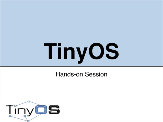 TinyOS 2.1 Tutorial: Hands-on Session | PPT