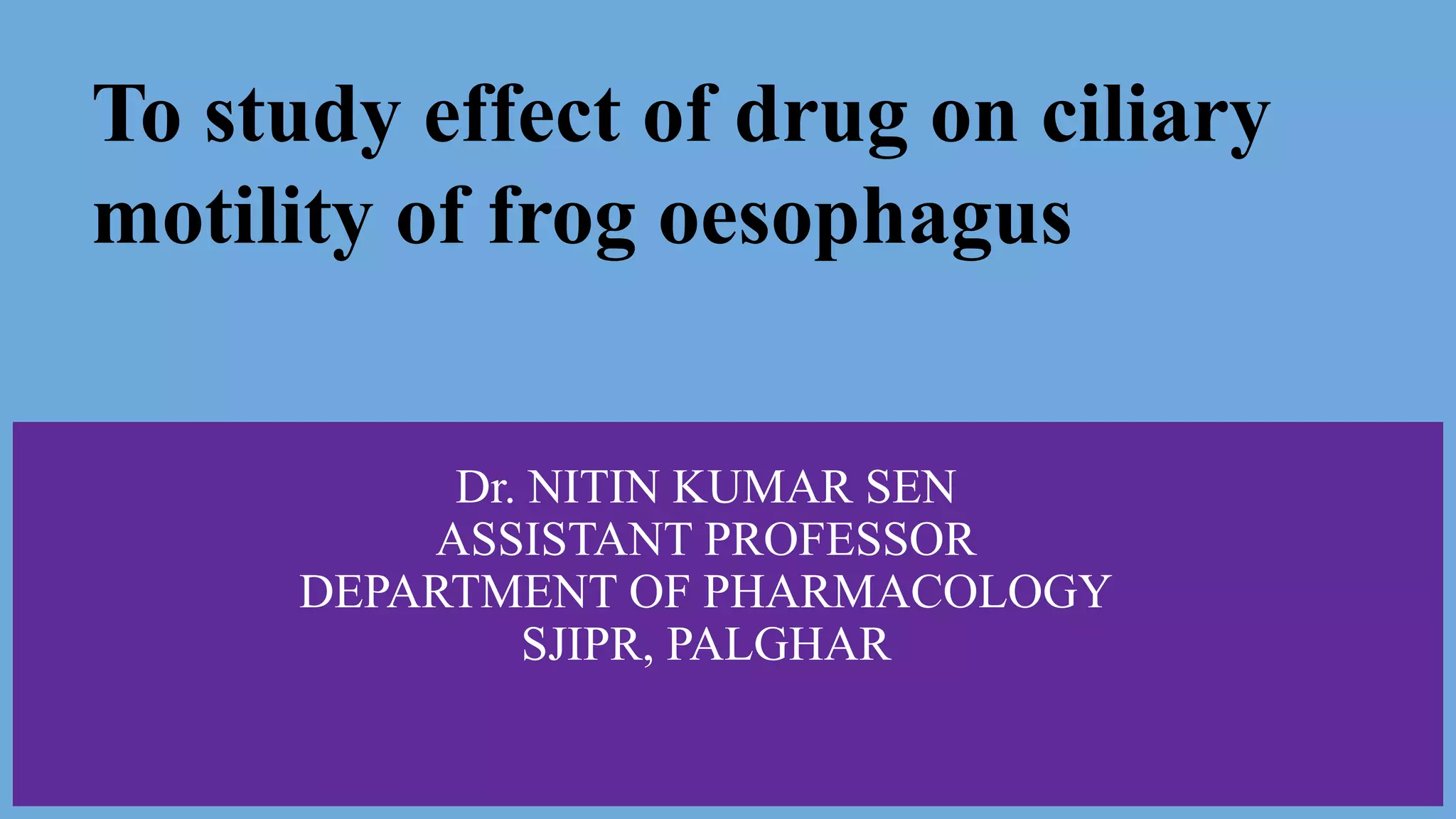 To study effect of drug on ciliary motility of frog oesophagus | PDF