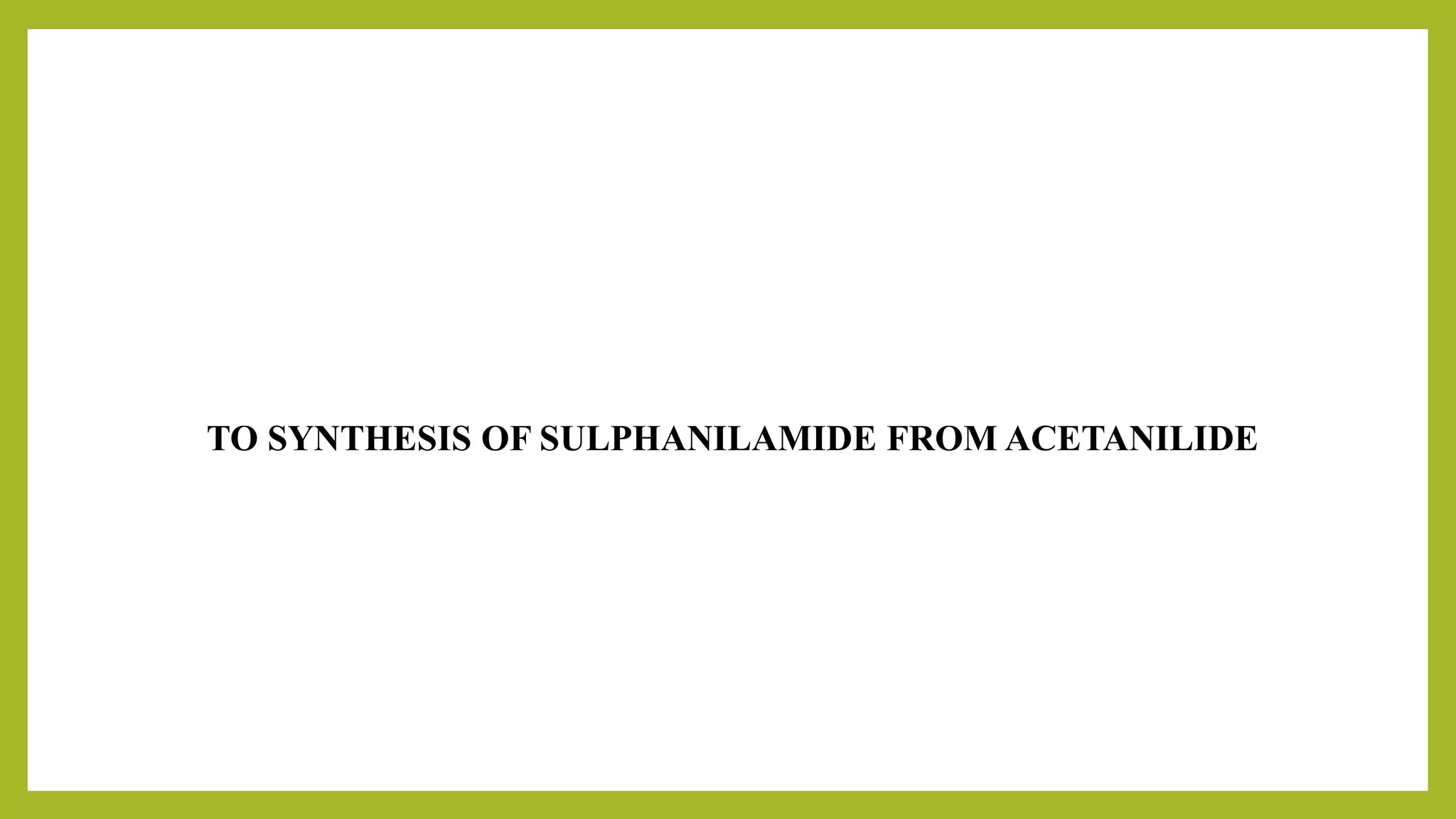 To synthesize and submit sulphanilamide | PPTX
